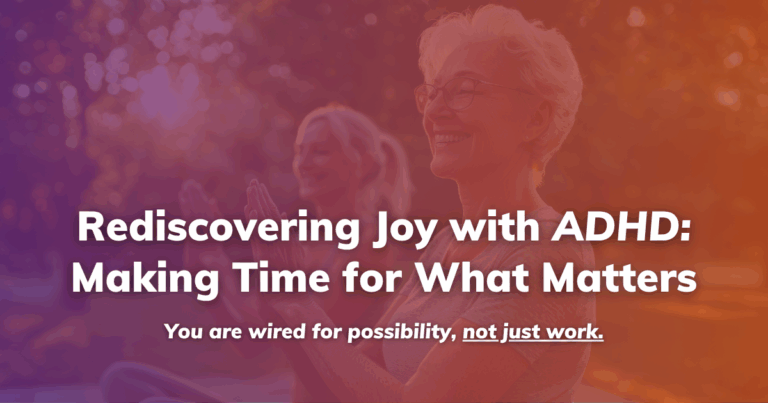 Rediscovering Joy with ADHD: Making Time for What Matters - ADHD Coach